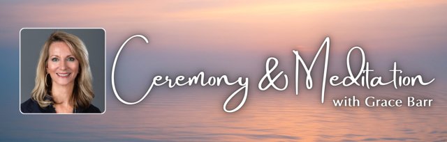 Register Here – Ceremony & Meditation with Grace Barr